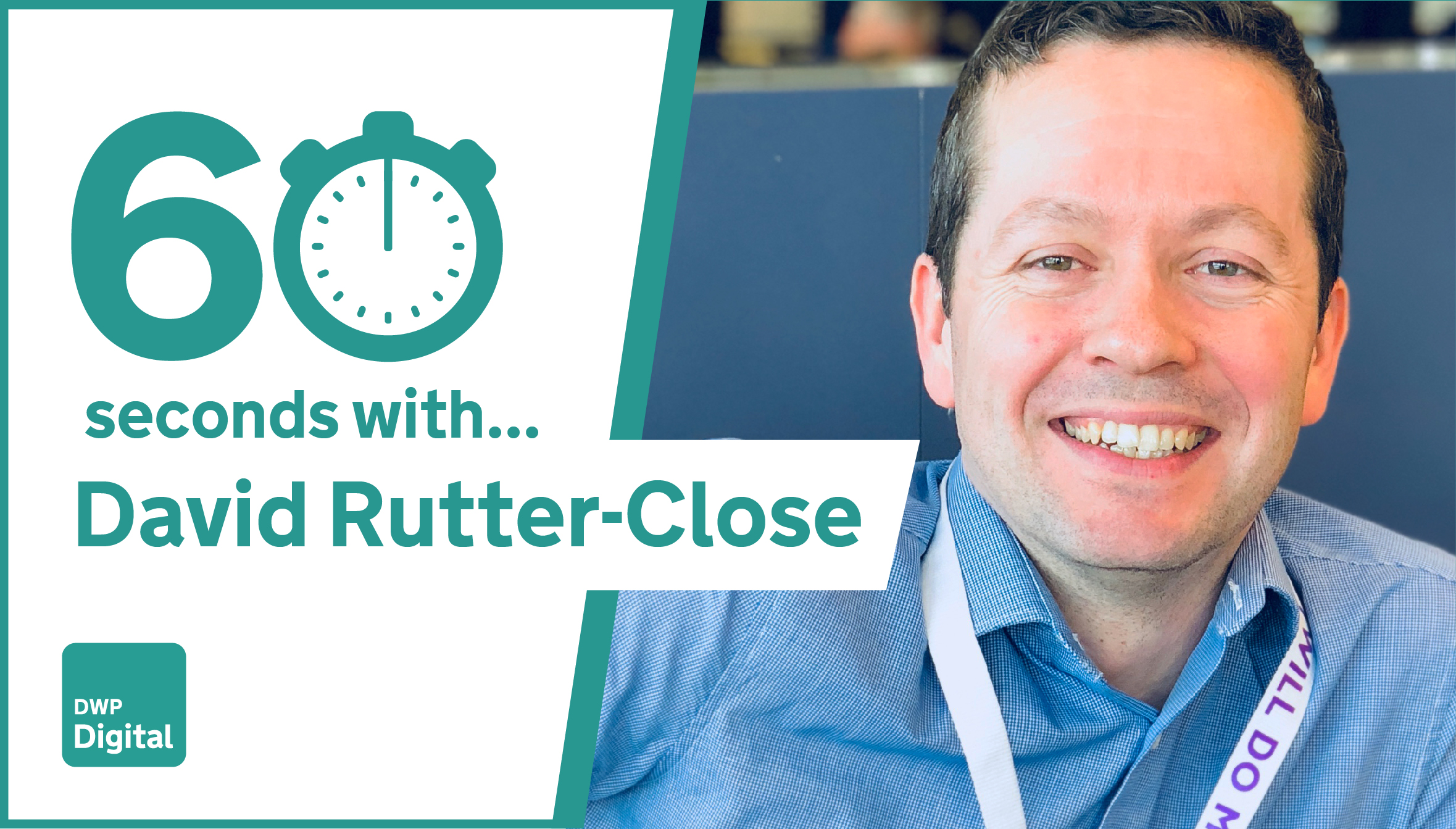 60 seconds with… David Rutter-Close, DWP Digital – DWP Digital